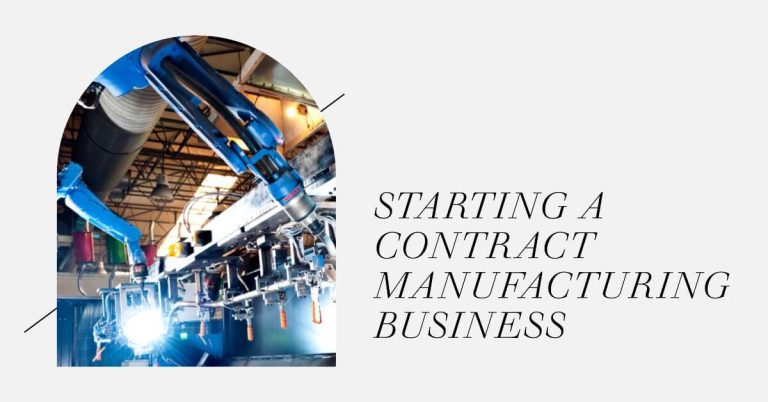 How To Start A Contract Manufacturing Business In 10 Steps