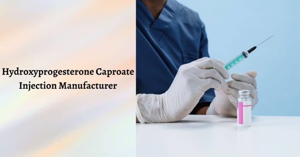 Hydroxyprogesterone Caproate Injection Manufacturer In India